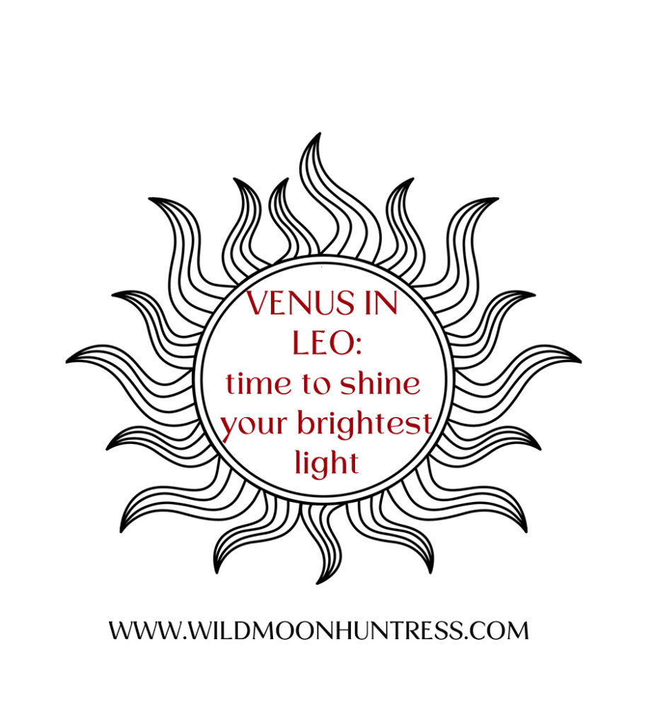 Venus in Leo - your time to shine your brightest light — WildMoonHuntress